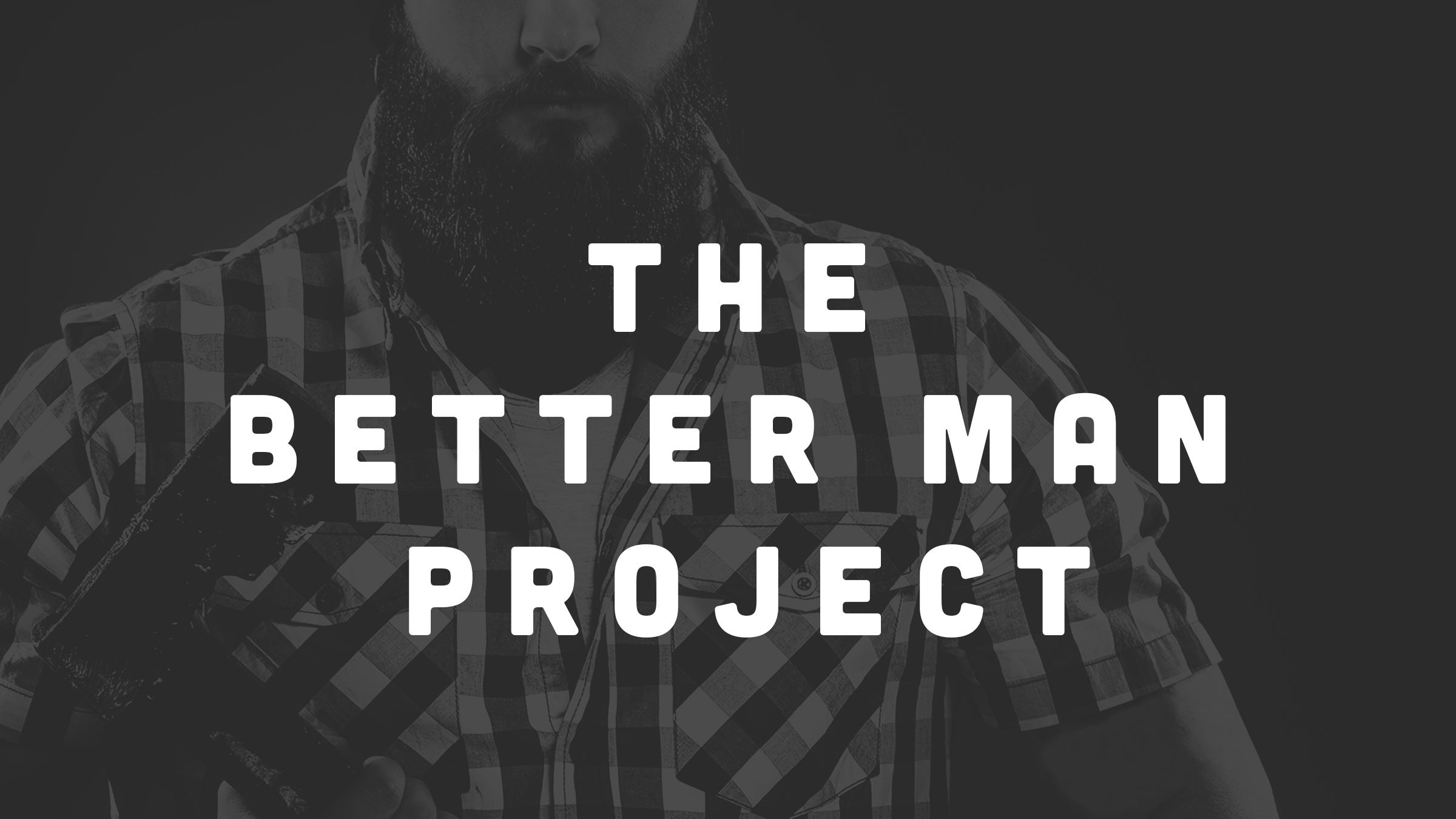 Better Man Project Week 2 – ERIK LINDEEN